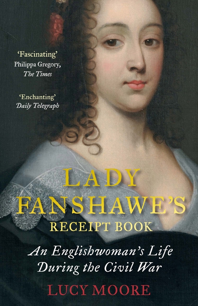 Lady Fanshawe's Receipt Book: An Englishwoman’s Life During the Civil ...