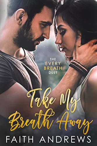 Take My Breath Away (The Every Breath Duet Book 2) by Faith Andrews ...