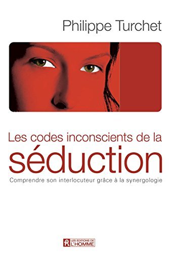 Codes inconscients de la séduction: Comprendre son interlocuteur grâce ...
