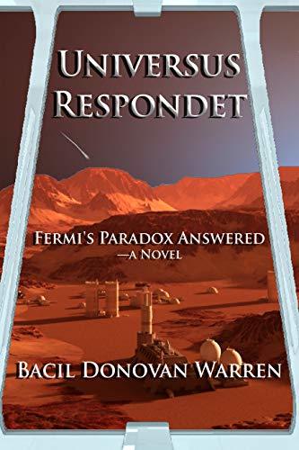 Universus Respondet: Fermi's Paradox Answered—a Novel by Bacil Donovan ...