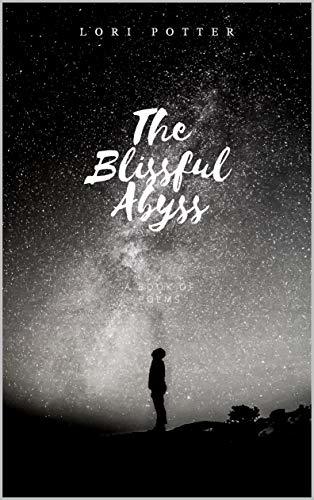 The Blissful Abyss: A book of poems by Lori Potter | Goodreads