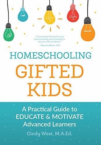 Homeschooling Gifted Kids: A Practical Guide to Educate and Motivate ...
