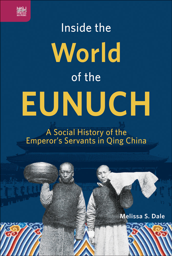Inside the World of the Eunuch: A Social History of the Emperor’s ...