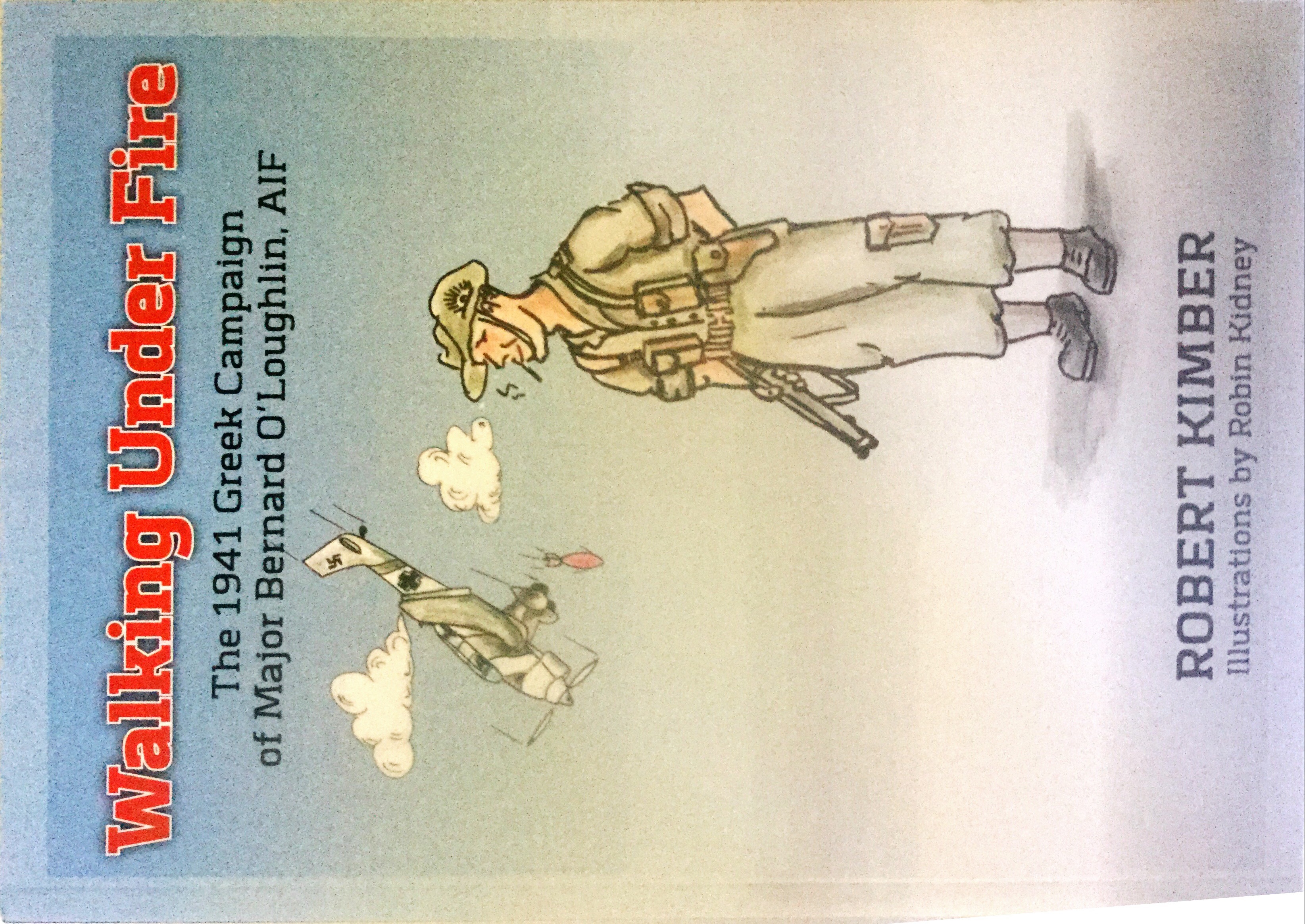 Walking under fire : the 1941 Greek campaign of Major Bernard O ...