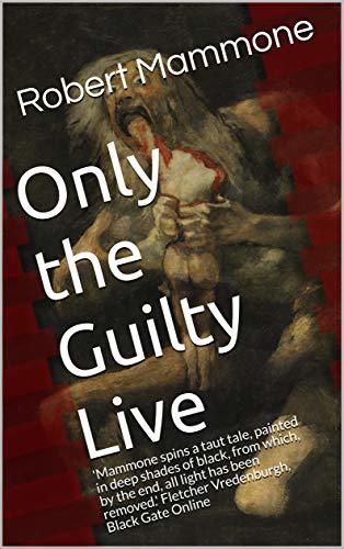 Only the Guilty Live by Robert Mammone | Goodreads