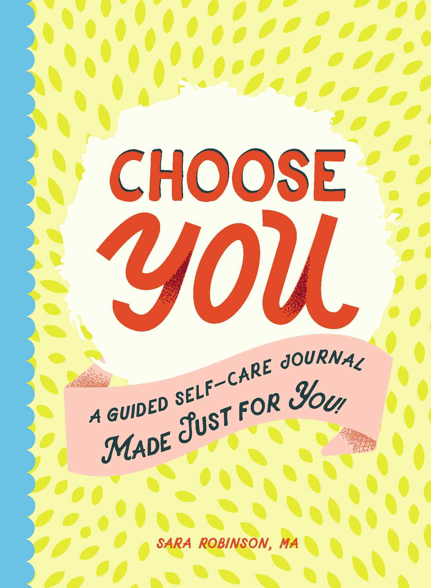 Choose You: A Guided Self-Care Journal Made Just for You! by Sara ...