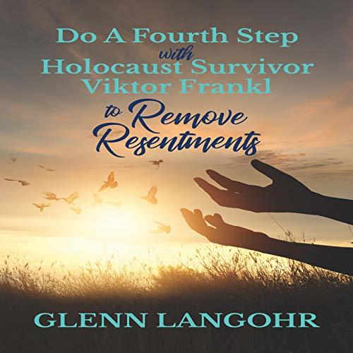 Do A Fourth Step With Holocaust Survivor Viktor Frankl To Remove ...