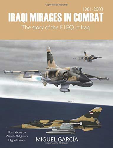 Iraqi Mirages In Combat: The story of the F.1EQ in Iraq by Miguel ...