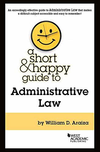 A Short & Happy Guide to Administrative Law by William D. Araiza ...