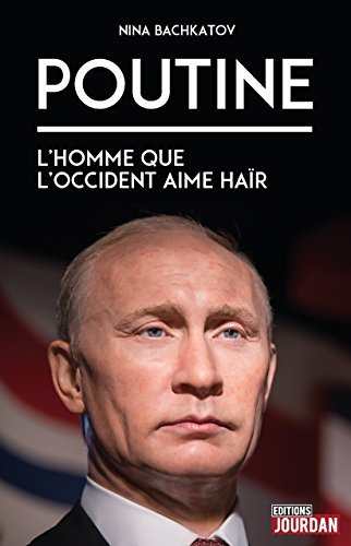 Poutine: L'homme que l'Occident aime haïr by Nina Bachkatov | Goodreads