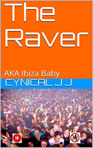 The Raver: AKA Ibiza Baby by Cynical J J | Goodreads
