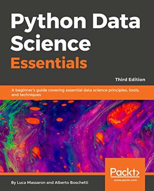 Python Data Science Essentials: A practitioner’s guide covering ...