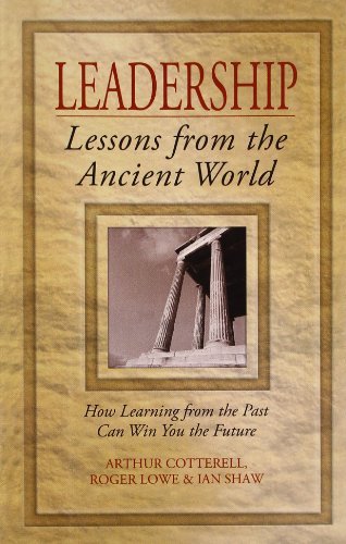 Leadership: Lessons from the Ancient World by Arthur Cotterell and ...