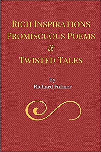 Rich Inspirations Promiscuous Poems and Twisted Tales. by Richard ...
