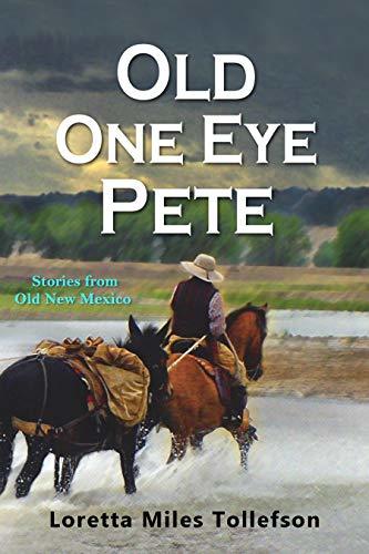 Old One Eye Pete: Stories From Old New Mexico by Loretta Miles ...