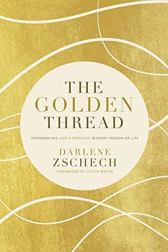 The Golden Thread: Experiencing God’s Presence in Every Season of Life ...