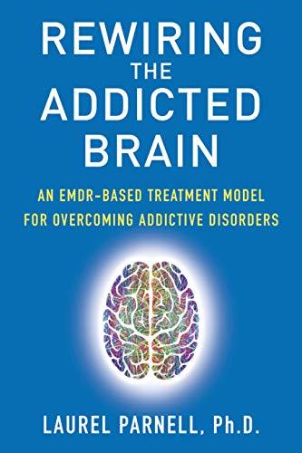 Rewiring the Addicted Brain: An EMDR-Based Treatment Model for ...