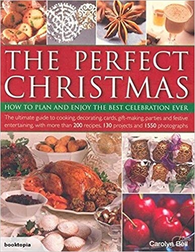 The Perfect Christmas: How To Plan And Enjoy The Best Celebration Ever ...