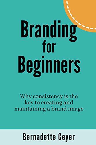 Branding for Beginners: Why consistency is the key to creating and ...