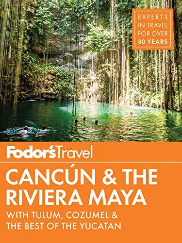 Fodor's Cancun & The Riviera Maya: with Tulum, Cozumel & the Best of ...