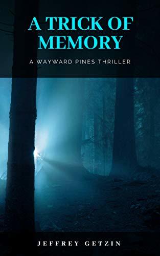Wayward Pines: A Trick of Memory by Jeffrey Getzin | Goodreads