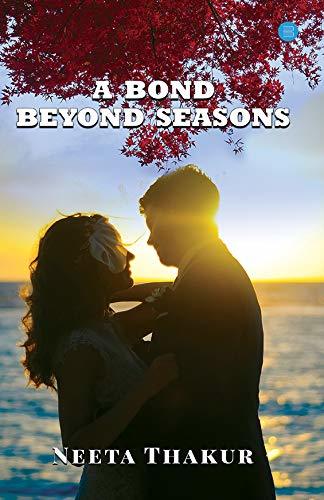 A Bond Beyond Seasons by Neeta Thakur | Goodreads