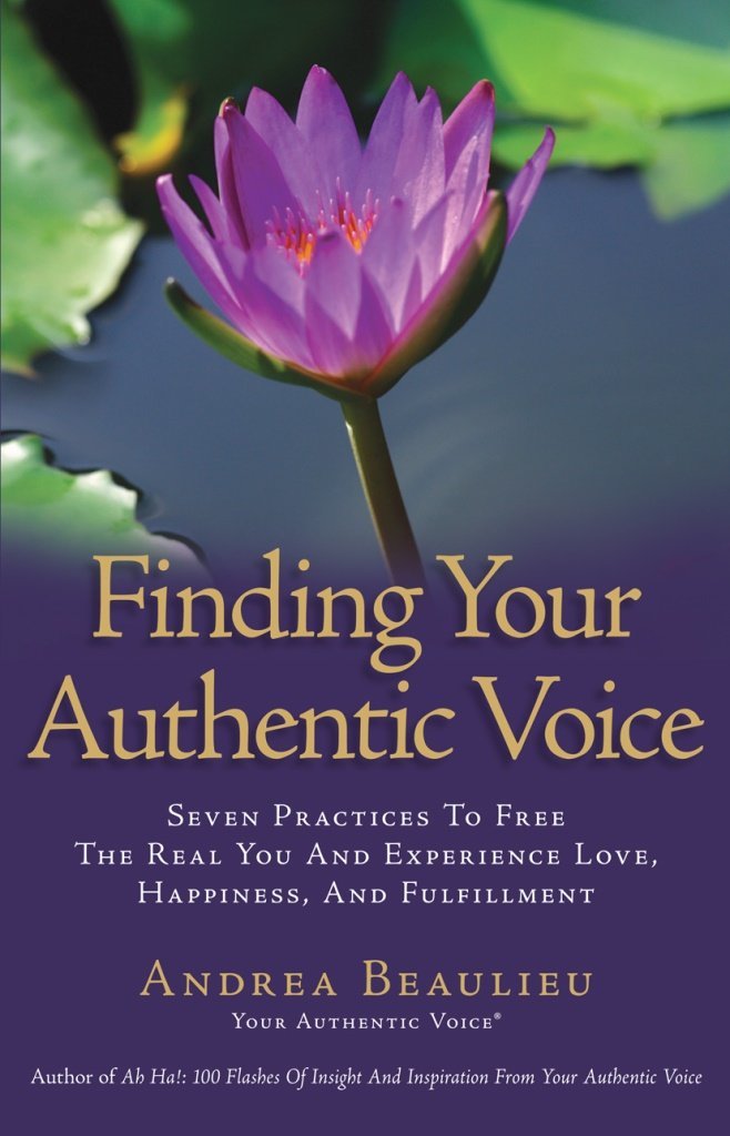 Finding Your Authentic Voice: Seven Practices to Free the Real You and ...