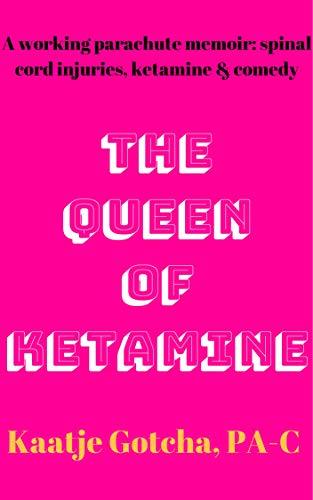 The Queen of Ketamine: A memoir: spinal cord injuries, ketamine ...