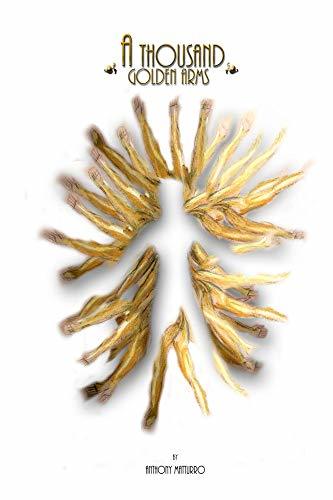 A Thousand Golden Arms by Anthony Matturro | Goodreads