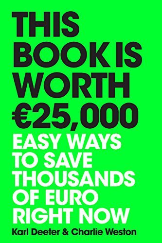 This Book is Worth EURO25,000: Easy ways to save thousands of euro ...