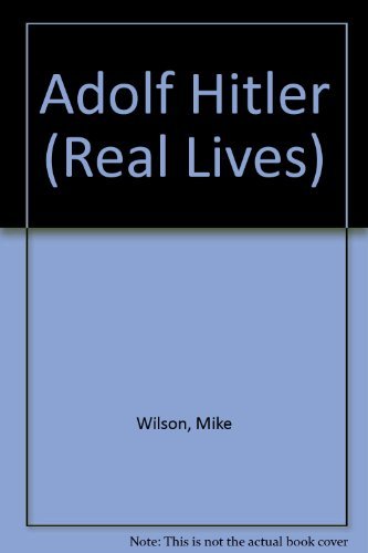 Adolf Hitler (Real Lives - Politics) by Mike Wilson | Goodreads