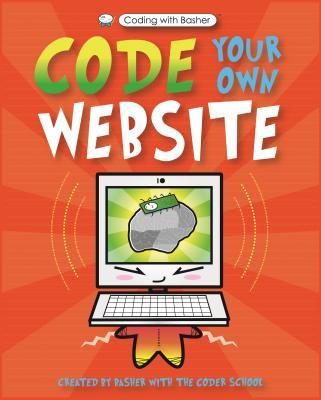 Coding with Basher: Code Your Own Website by Kingfisher Publications | Goodreads