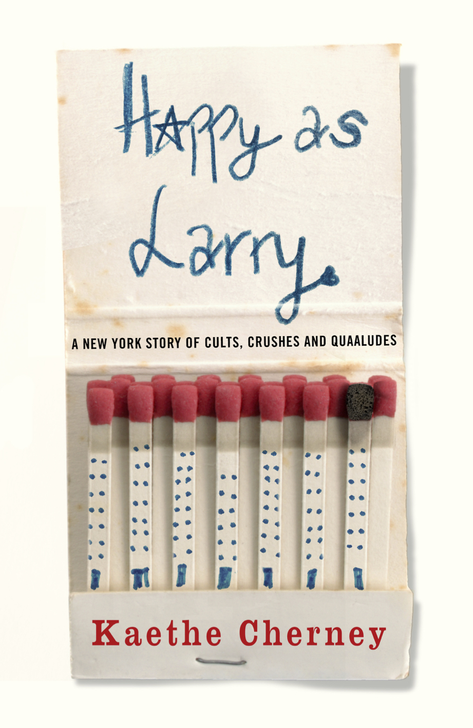 Happy as Larry: A New York Story of Cults, Crushes and Quaaludes by ...
