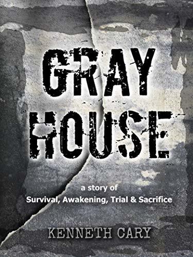 Gray House: Survival, Awkening, Trial & Sacrifice by Kenneth Cary ...