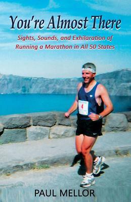 You're Almost There: Sights, Sounds, and Exhilaration of Running a ...