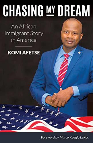 Chasing My Dream: An African Immigrant Story in America by Komi Afetse ...