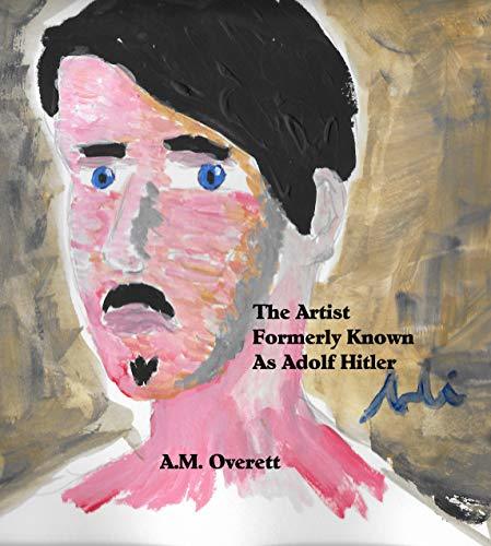 The Artist Formerly Known as Adolf Hitler (Color Interior): With Full ...