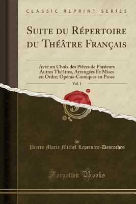 Suite du Répertoire du Théâtre Français, Vol. 1: Avec un Choix des ...