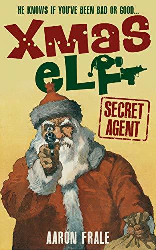 Xmas Elf: Secret Agent by Aaron Frale | Goodreads