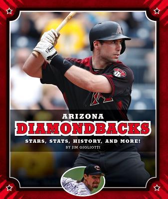 Arizona Diamondbacks: Stars, Stats, History, and More! by Jim Gigliotti ...