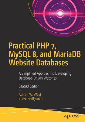 Practical PHP 7, MySQL 8, and MariaDB Website Databases: A Simplified Approach to Developing ...
