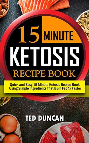15 Minute Ketosis Recipe Book: Quick & Easy 15 Minute Ketosis Recipe ...