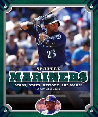 Seattle Mariners: Stars, Stats, History, and More! by Conor Buckley ...