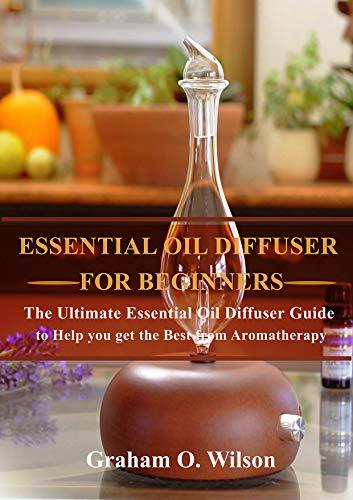 Essential Oil Diffusers: The Complete Guide to Help you Get the Most ...