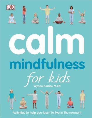 Calm: Mindfulness for Kids by D.K. Publishing | Goodreads
