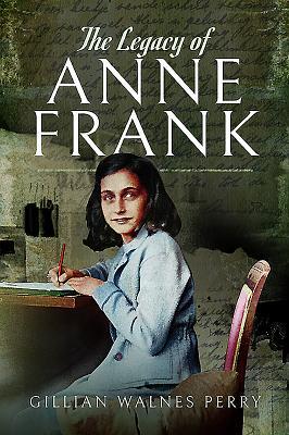 The Legacy of Anne Frank by Gillian Walnes Perry | Goodreads