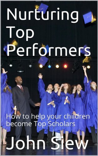 Nurturing Top Performers: How to help your children become Top Scholars ...
