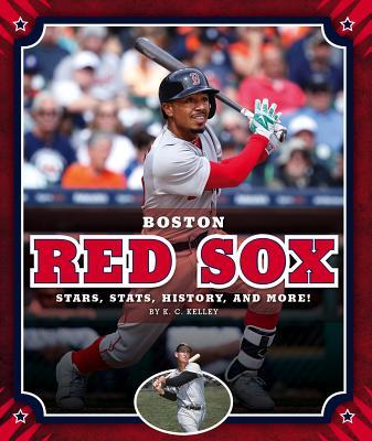 Boston Red Sox: Stars, Stats, History, and More! by K.C. Kelley | Goodreads