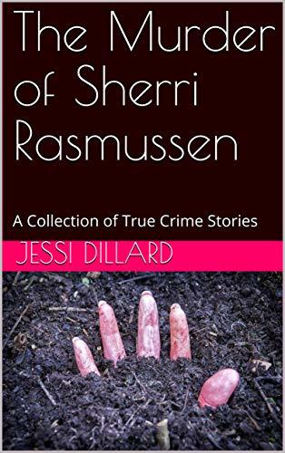 The Murder of Sherri Rasmussen: A Collection of True Crime Stories by ...
