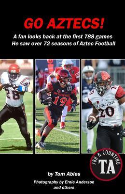 Go Aztecs! Final Edition: A Fan Looks Back at the First 788 Games He ...